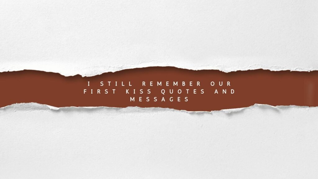 I Still Remember Our First Kiss Quotes And Messages For Him Or Her ...
