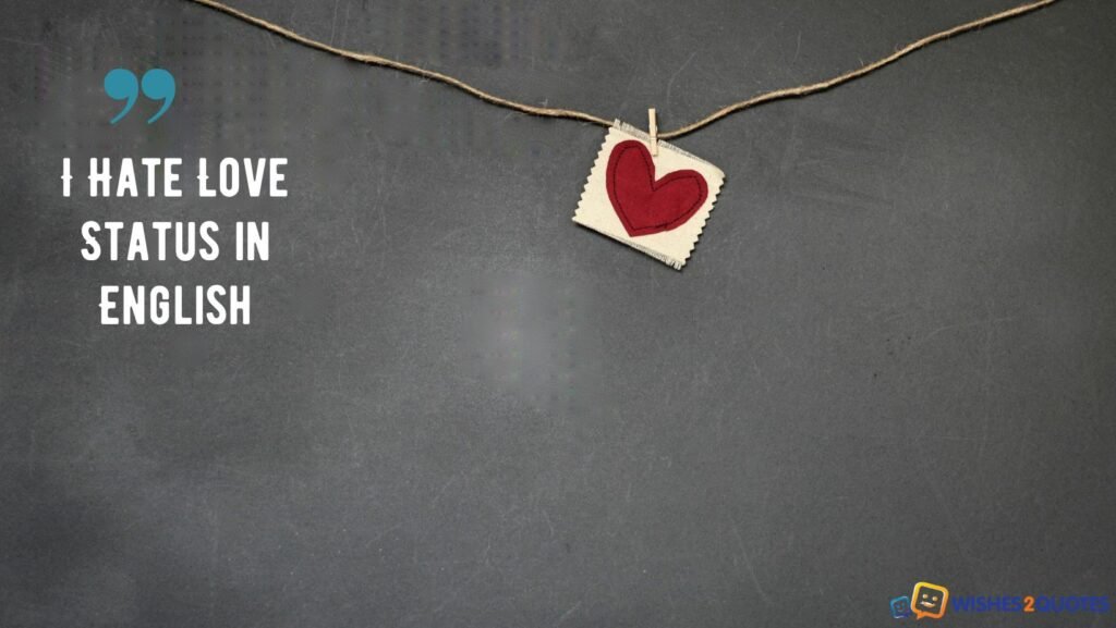 I Hate Love Status In English - Wishes2Quotes